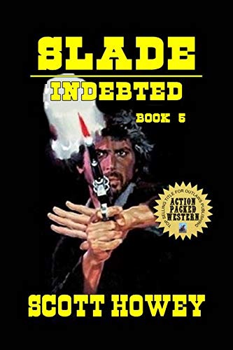 Slade - Indebted - Book Five: A Classic Western Adventure by Scott ...