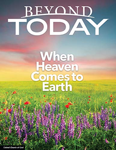 Beyond Today Magazine: When Heaven Comes to Earth by United Church of ...