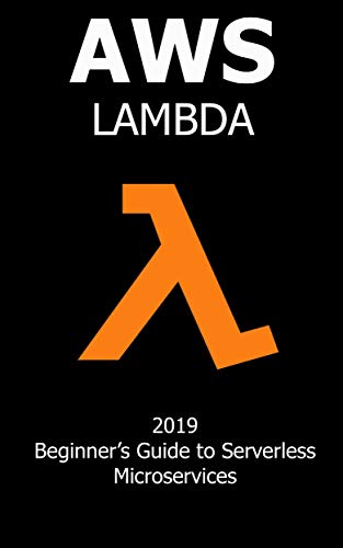 AWS Lambda: 2019 Beginner’s Guide to Serverless Microservices by Joey Tate | Goodreads