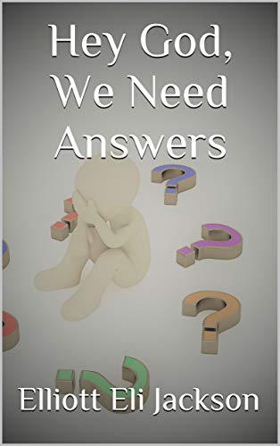 Hey God, We Need Answers by Elliott Eli Jackson | Goodreads