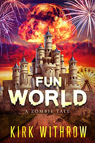 Fun World: A Zombie Tale by Kirk Withrow | Goodreads