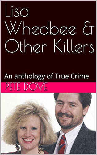 Lisa Whedbee & Other Killers: An anthology of True Crime by Pete Dove ...