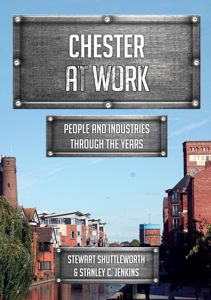 Chester at Work: People and Industries Through the Years by Stewart ...