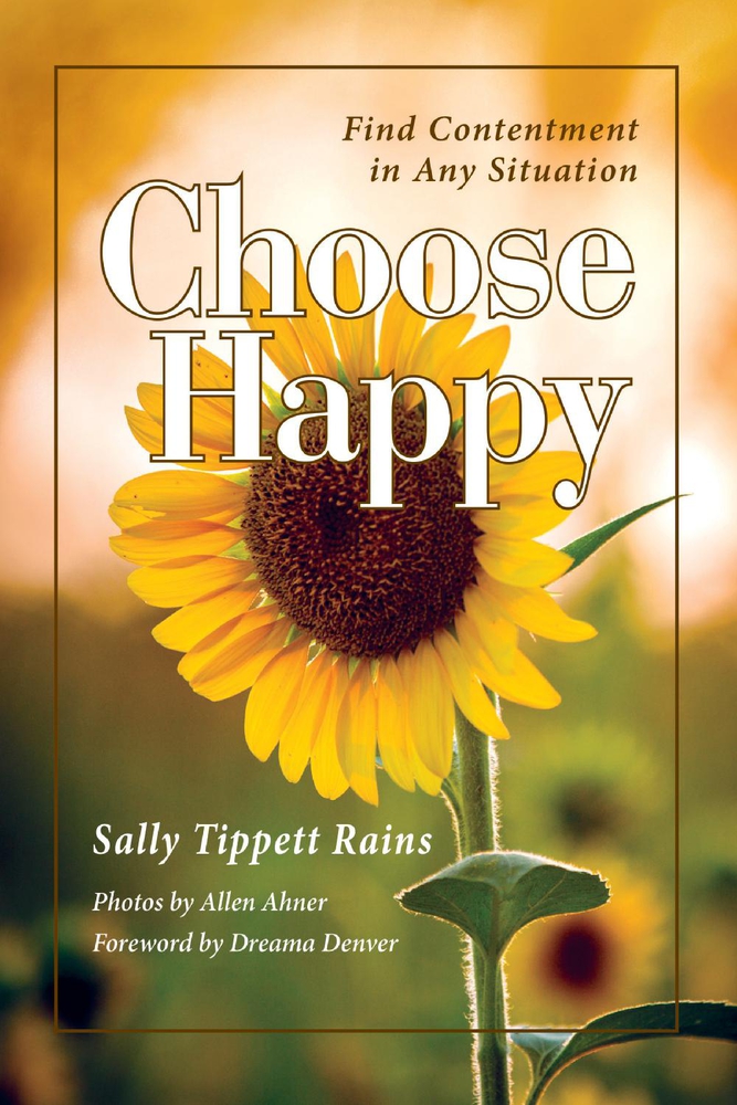 Choose Happy; Find Contentment in Any Situation by Sally Tippett Rains ...