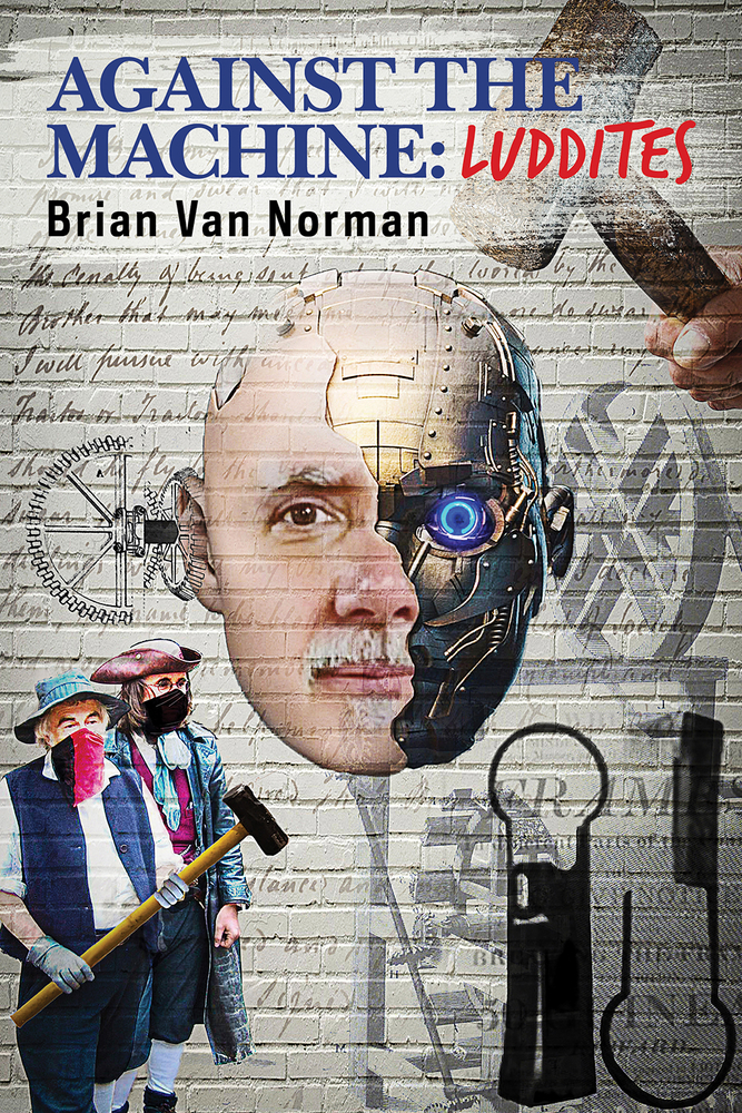 Against the Machine: Luddites by Brian Van Norman | Goodreads
