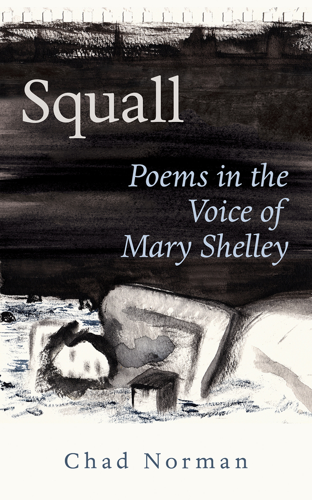 Squall: Poems in the Voice of Mary Shelley by Chad Norman | Goodreads