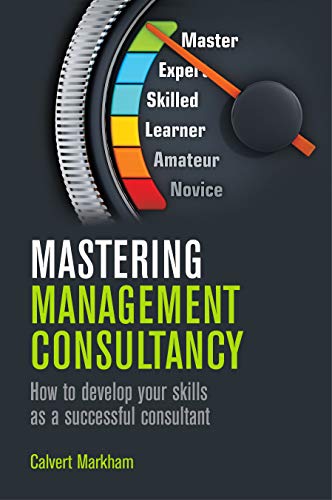 Mastering Management Consultancy by Calvert Markham | Goodreads