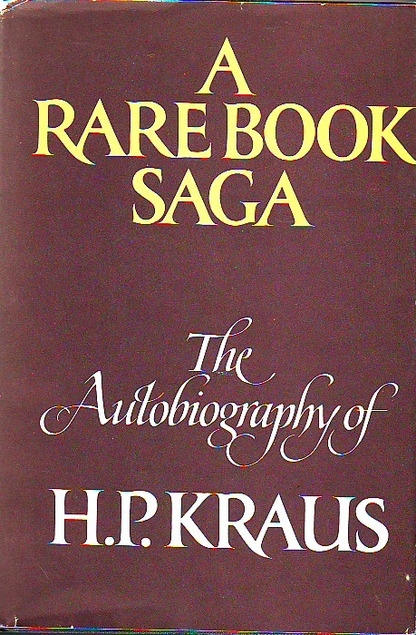 A Rare Book Saga: The Autobiography of H. P. Kraus by Hans Peter Kraus ...