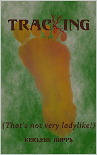 Tracking: (That's Not Very Ladylike!) by Kerless Hopps | Goodreads