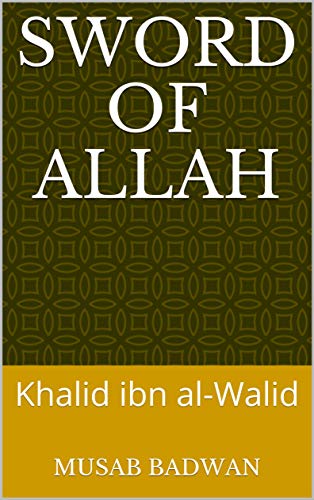 Sword of Allah: Khalid ibn al-Walid by Musab Badwan | Goodreads