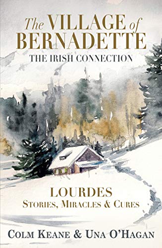 The Village of Bernadette: Lourdes - Stories, Miracles and Cures: The ...