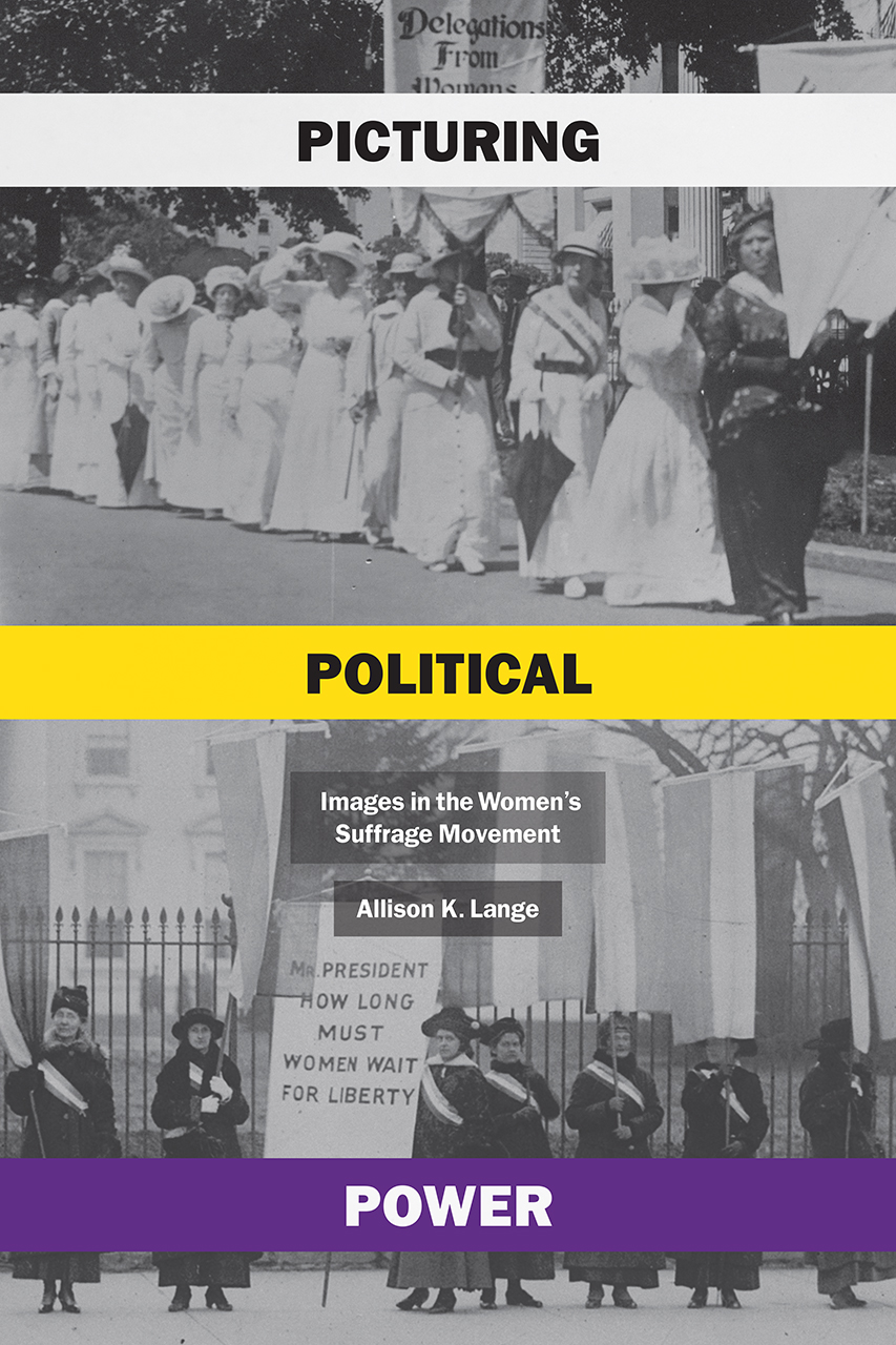 Picturing Political Power: Images in the Women’s Suffrage Movement by ...