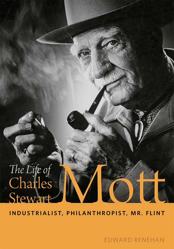 The Life of Charles Stewart Mott: Industrialist, Philanthropist, Mr ...