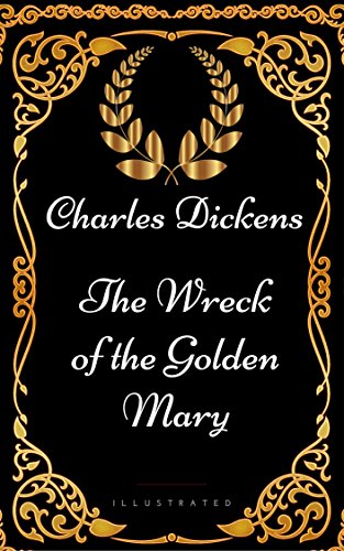 The Wreck of the Golden Mary: By Charles Dickens - Illustrated by ...
