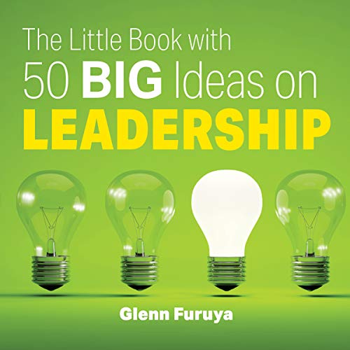 The Little Book with 50 BIG Ideas on Leadership by Glenn Furuya | Goodreads