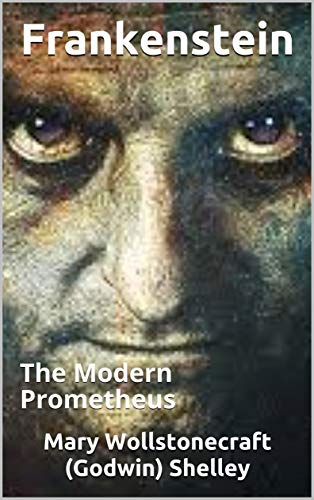 Frankenstein: The Modern Prometheus by Mary Wollstonecraft Shelley | Goodreads