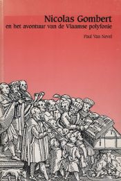 Nicolas Gombert en het Avontuur van de Vlaamse Polyfonie by Paul Van ...