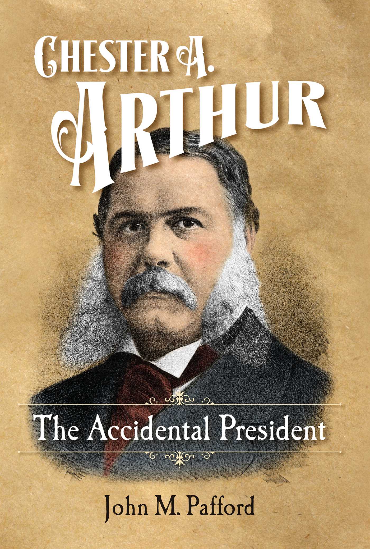 The Accidental President: Chester A. Arthur by John M. Pafford | Goodreads