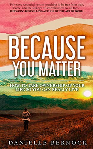 Because You Matter: How to Take Ownership of Your Life So You Can ...