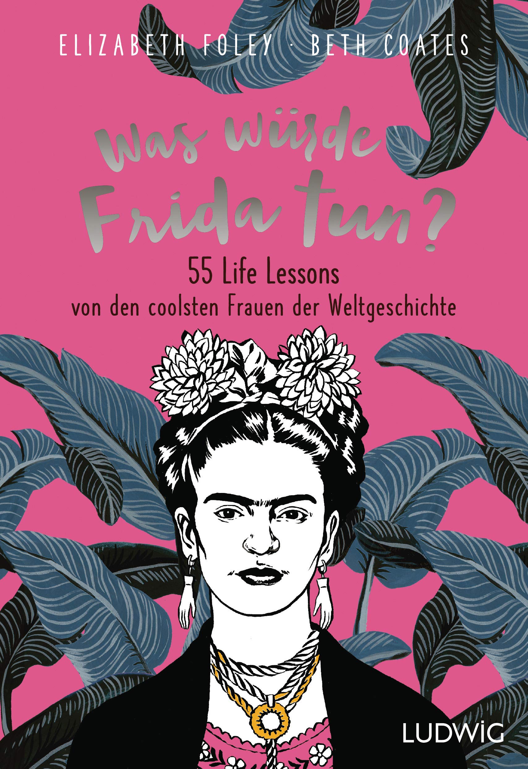 Was würde Frida tun? 55 Life Lessons von den coolsten Frauen der ...