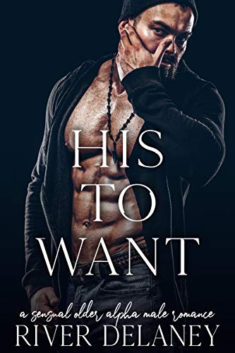 His to Want: A Sensual BBW Older Alpha Male Romance by River Delaney ...