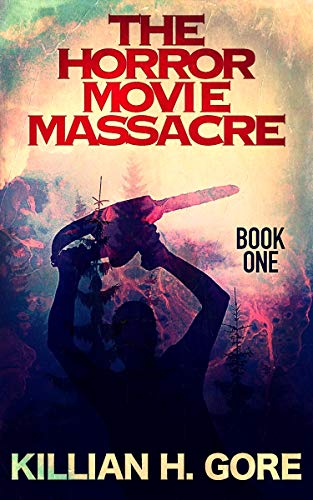 The Horror Movie Massacre: Book One by Killian H. Gore | Goodreads