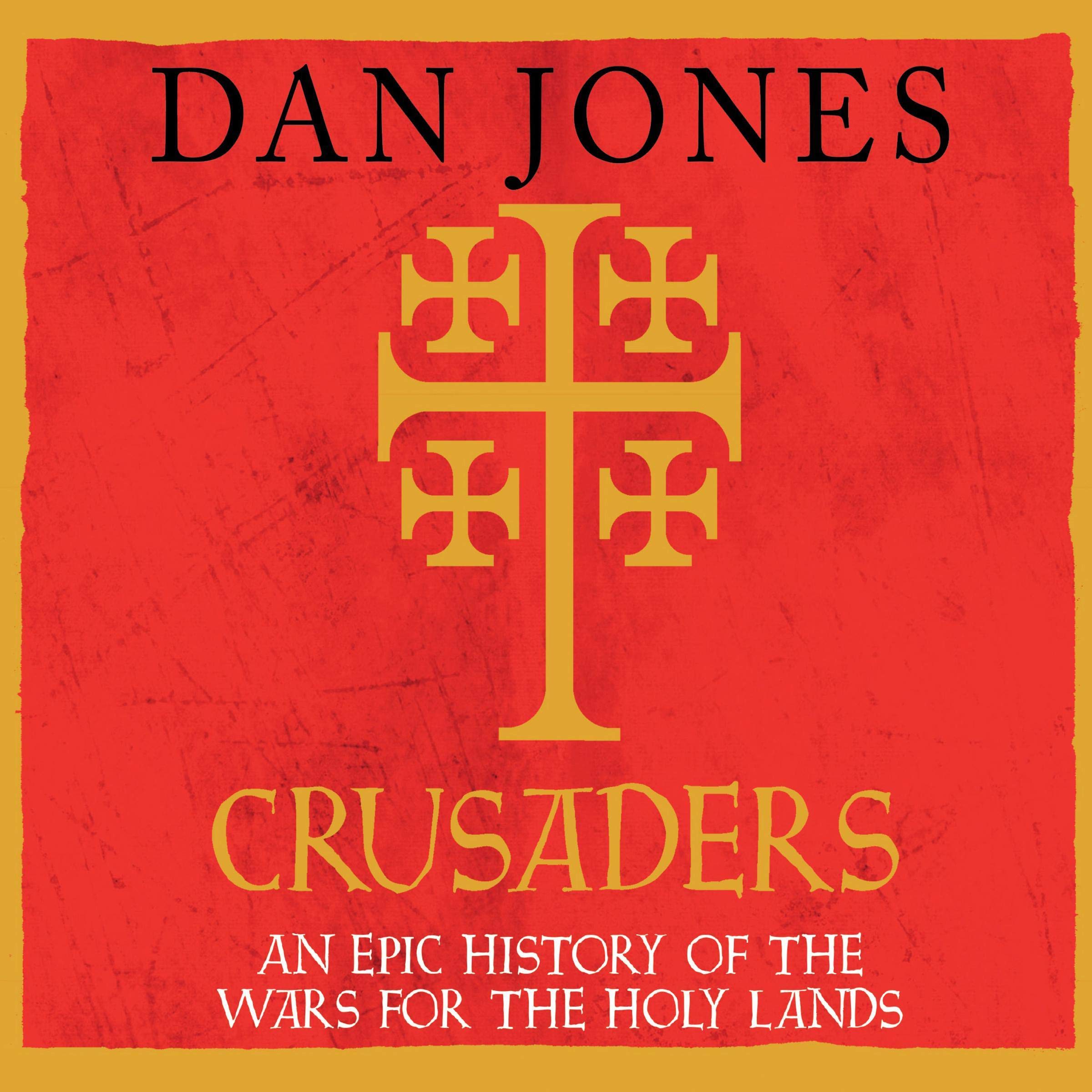 Crusaders: An Epic History of the Wars for the Holy Lands by Dan Jones ...
