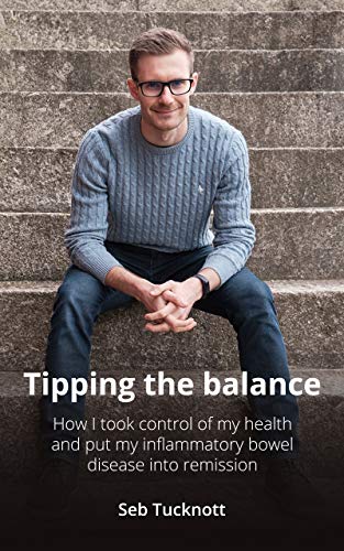 Tipping the balance: How I took control of my health and put my inflammatory bowel disease into ...