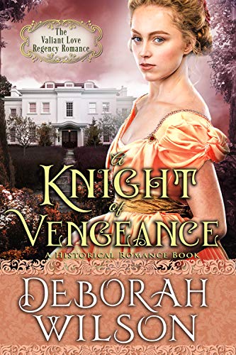 A Knight of Vengeance (The Valiant Love Regency Romance) by Deborah Wilson | Goodreads