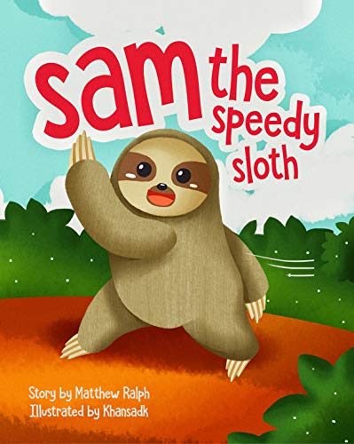 Sam The Speedy Sloth: A children’s book about acceptance and self ...