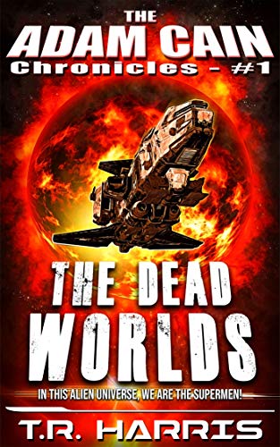 The Dead Worlds (The Adam Cain Chronicles #1) by T.R. Harris | Goodreads