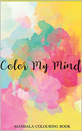 COLOR MY MIND- MANDALA COLOURING BOOK: MANDALA COLOURING PAGES by Jen G ...