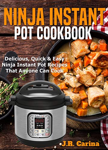 Ninja Instant Pot Cookbook : Delicious, Quick & Easy Ninja Instant Pot ...