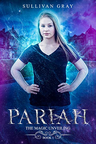Pariah (The Magic Unveiling #1) by Sullivan Gray | Goodreads