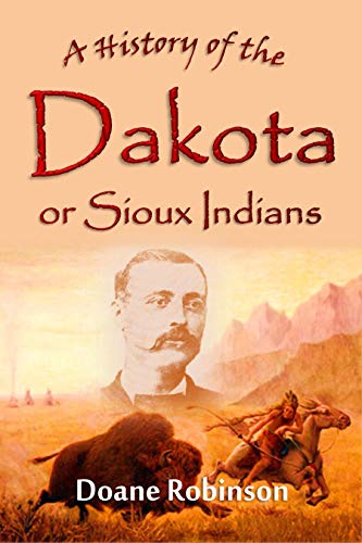 A History of the Dakota or Sioux Indians from their earliest traditions ...
