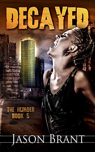 Decayed (The Hunger #5) by Jason Brant | Goodreads