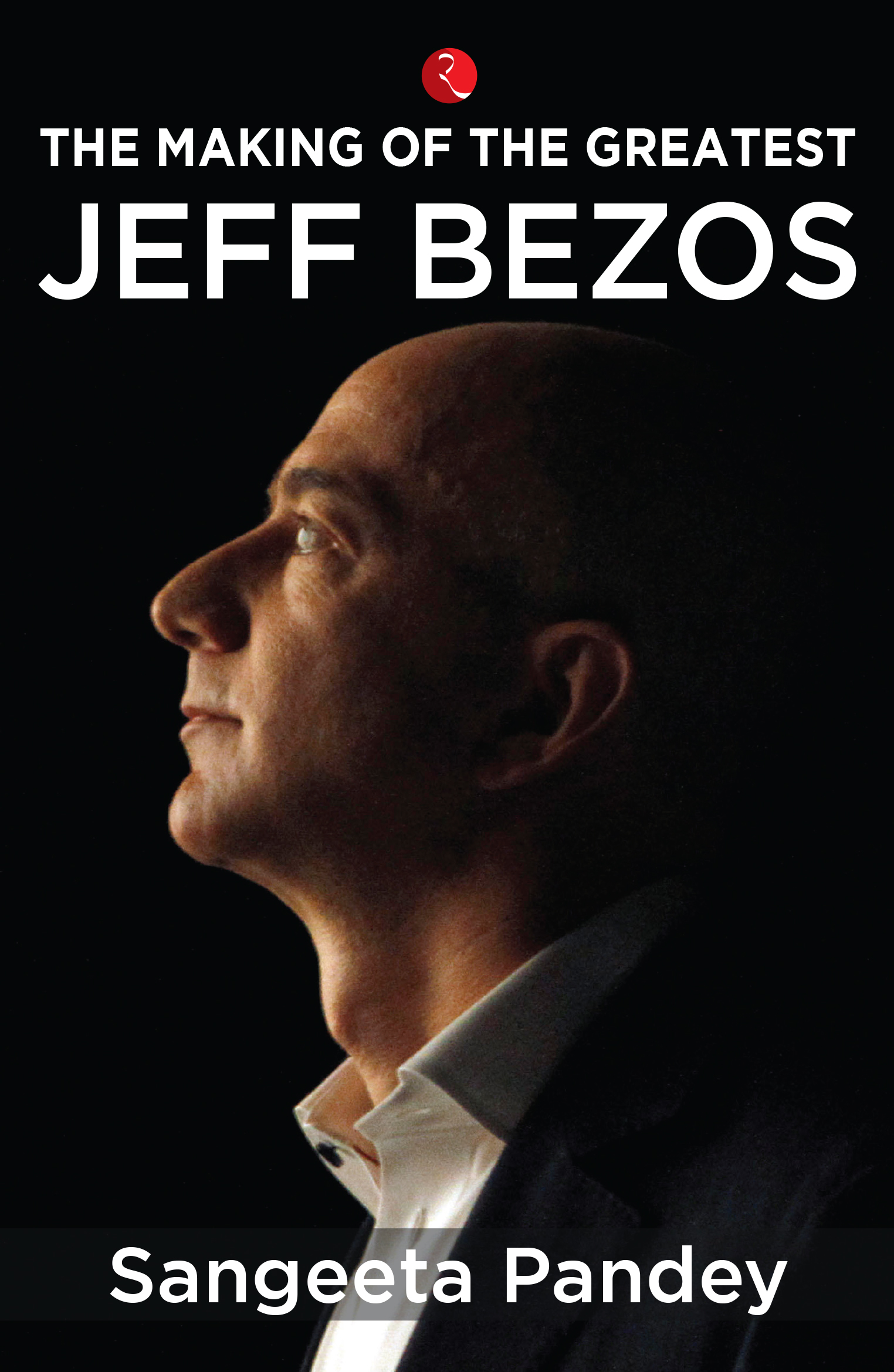 The Making of the Greatest Jeff Bezos by Sangeeta Pandey | Goodreads