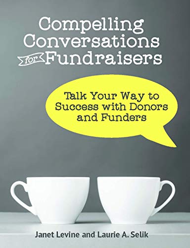 Compelling Conversations for Fundraisers: Talk Your Way to Success with ...