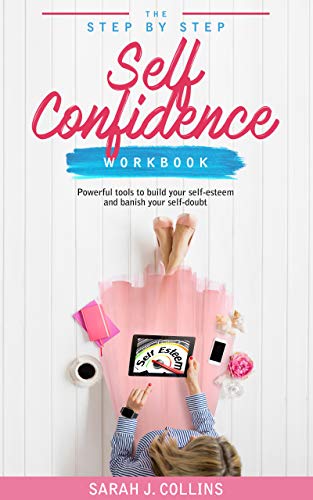 The Step by Step Self Confidence Workbook: Powerful Tools to build Your ...