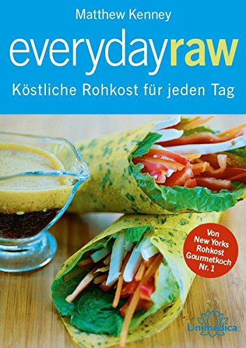Everyday Raw: Köstliche Rohkost für jeden Tag by Matthew Kenney | Goodreads