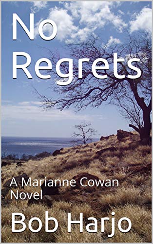 No Regrets: A Marianne Cowan Novel by Bob Harjo | Goodreads