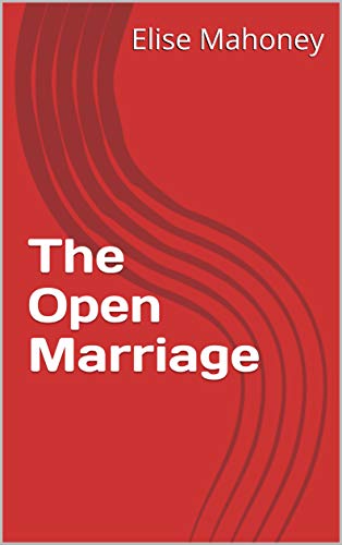 The Open Marriage by Elise Mahoney | Goodreads