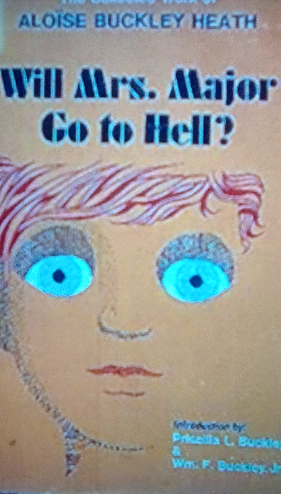 Will Mrs. Major Go to Hell? The Collected Works of Aloïse Buckley Heath ...