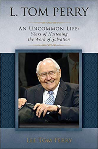 L. Tom Perry An Uncommon Life, Vol. 2: Years of Hastening the Work of ...