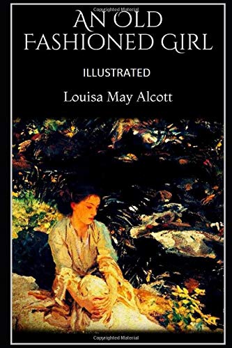 An Old-fashioned Girl Illustrated by Louisa May Alcott | Goodreads