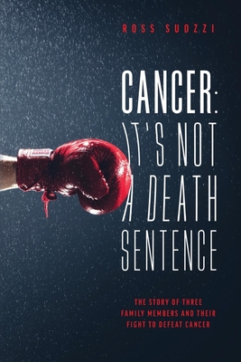 Cancer: It's Not a Death Sentence: The Story of Three Family Members ...