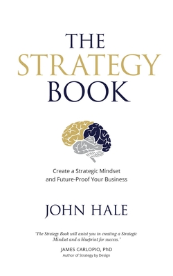 The Strategy Book: Create a Strategic Mindset and Future-Proof Your ...