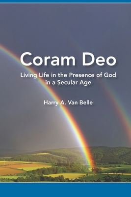 Coram Deo: Living Life in the Presence of God in a Secular Age by Harry ...