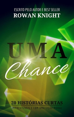 Uma Chance: 20 Hist rias Curtas, Imprevis veis E Com Uma Li o Moral by ...
