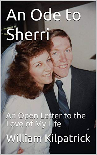 An Ode to Sherri: An Open Letter to the Love of My Life by William ...